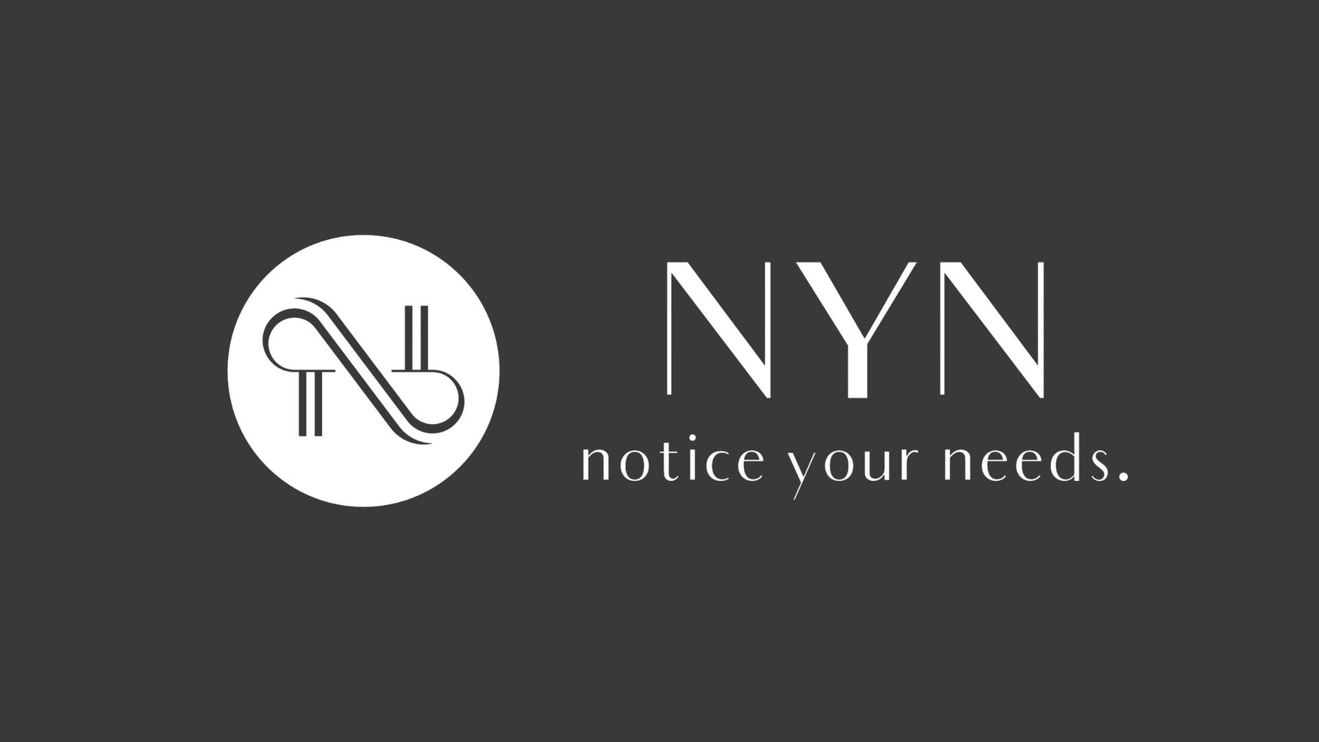 NYN - notice your needs.